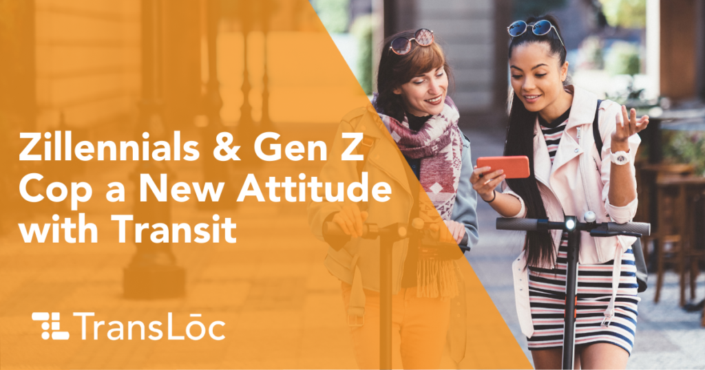 Zillennials & Gen Z Cop a New Attitude with Transit - TransLoc