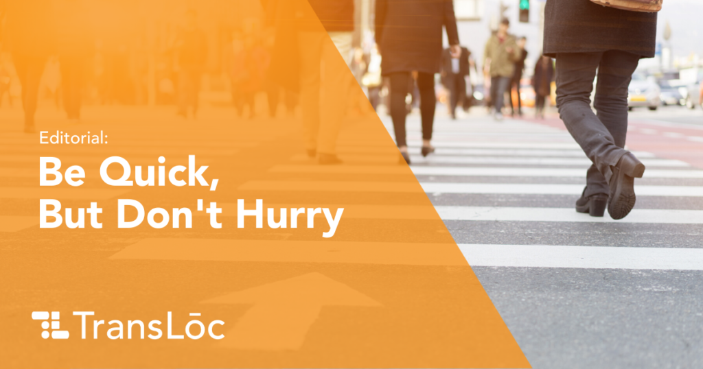 Editorial: Be Quick, But Don’t Hurry - TransLoc